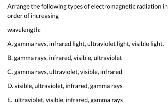 Arrange the following types of electromagnetic radiation in order of ...