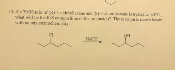 If a 70/30 mix of (r)-3-chlorohexane and (s)-3-chlorohexane is treated ...