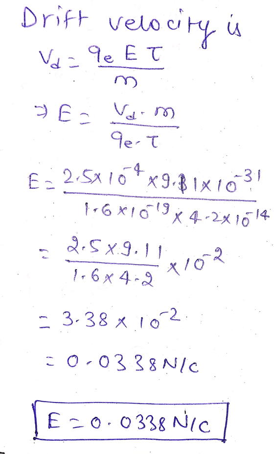 The electron drift speed is 2.5×10−4 m/s in a metal with a mean free ...