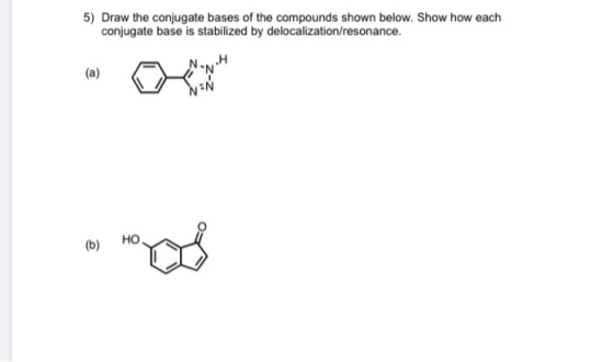 5) Draw the conjugate bases of the compounds shown below. Show how each ...