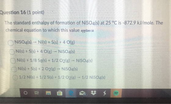 Question 16 (1 point) The standard enthalpy of formation of NiSO4(s) at ...