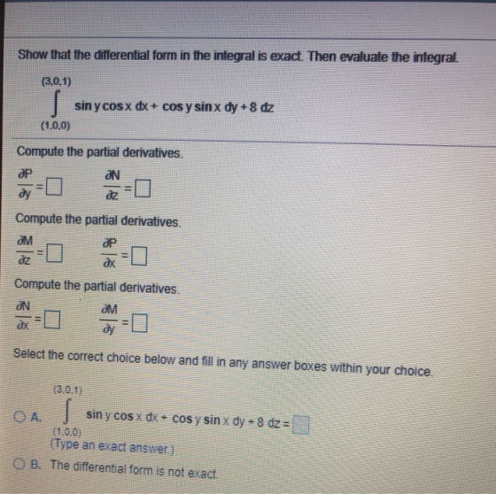 Show that the differential form in the integral is exact. Then evaluate ...