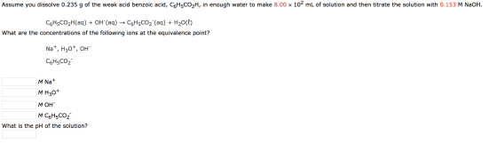 Assume you dissolve 0.235 g of the weak acid benzoic acid, CoH5CO2H, in ...