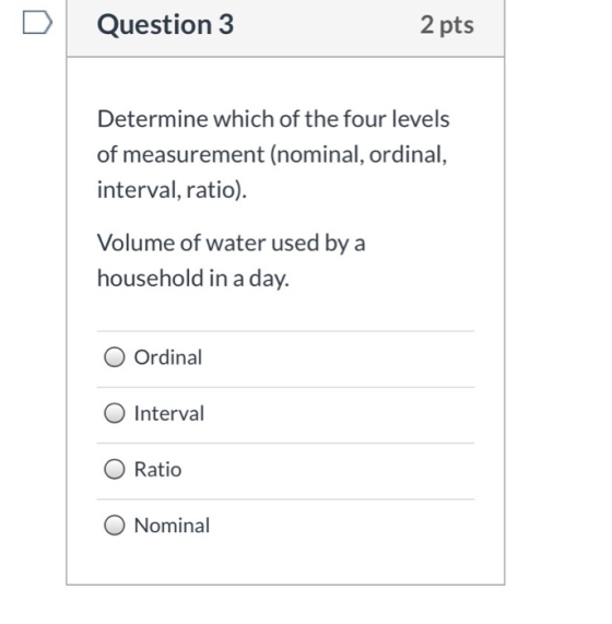 Question 3 2 pts Determine which of the four levels of measurement ...